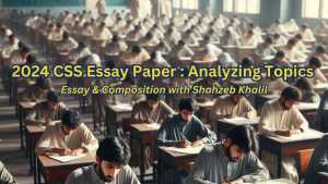 CSS Essay 2024 Paper Analysis – Essay & Composition with Shahzeb Khalil